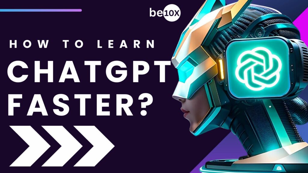 How can I learn ChatGPT faster? - Be10X