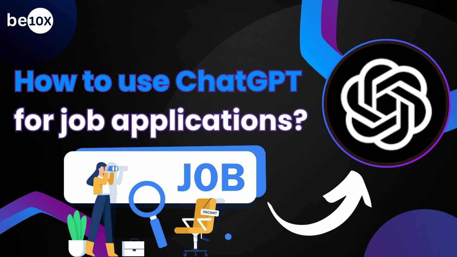 How to use ChatGPT for job applications? - Be10X