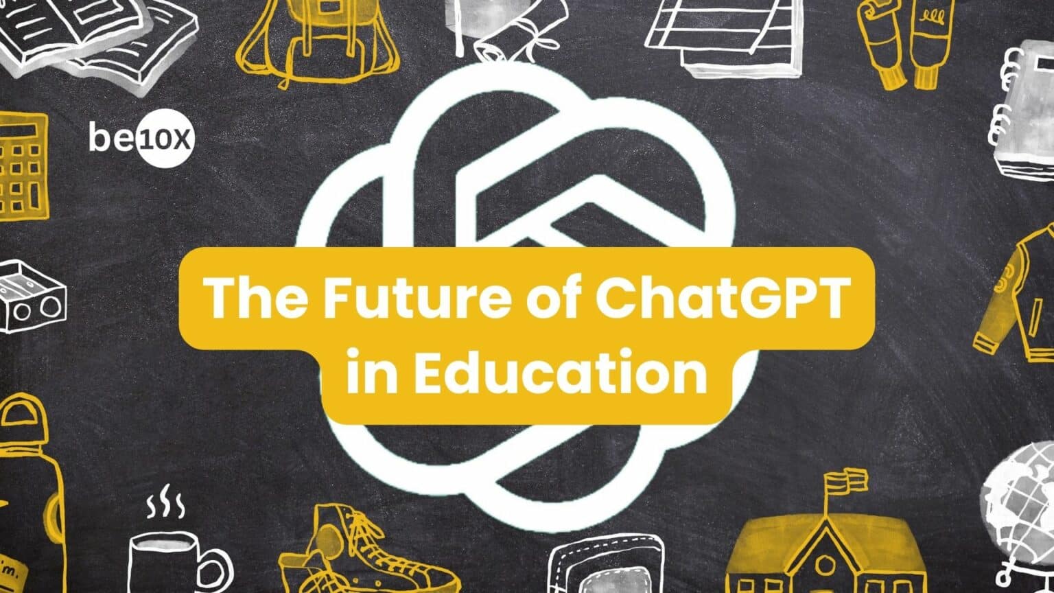 The Future of ChatGPT in Education - Be10X