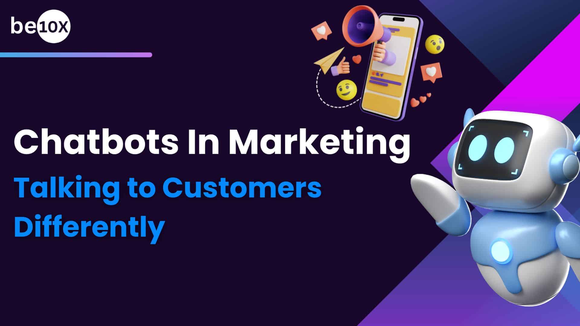 Chatbots In Marketing: Talking To Customers Differently - Be10X