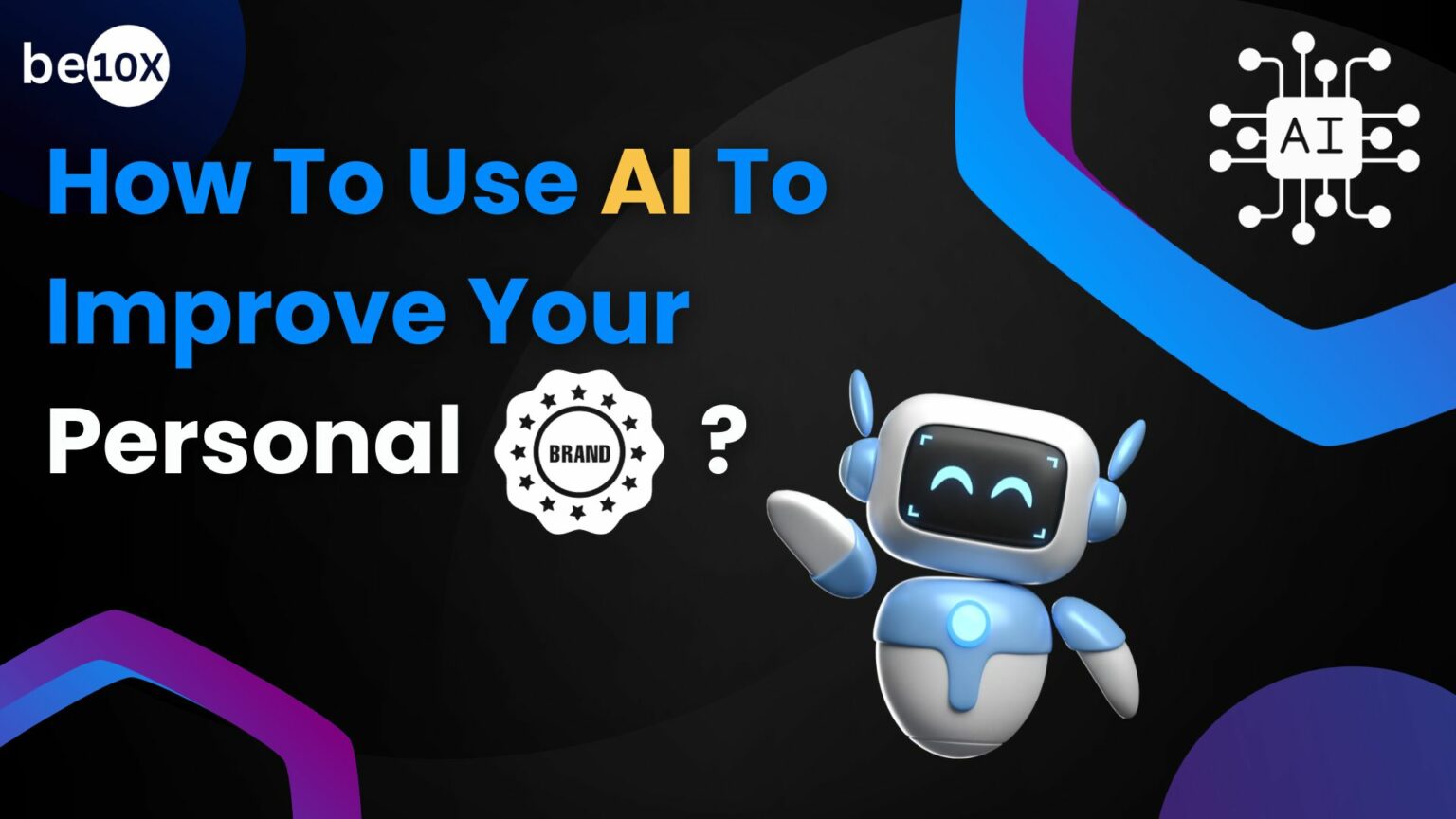 How To Use AI To Improve Your Personal Brand? - Be10X