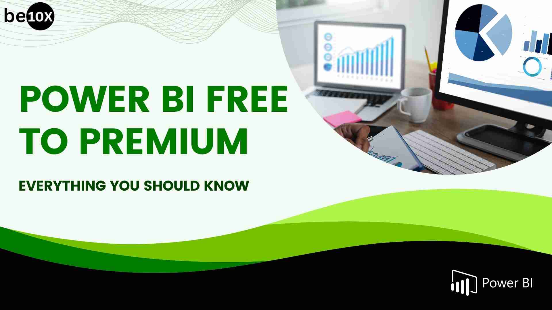 Power BI Free To Premium: Everything You Should Know - Be10X