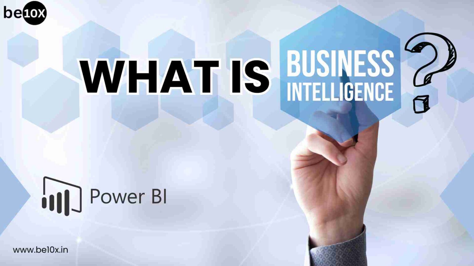 What Is Business Intelligence? Everything You Should Know - Be10X