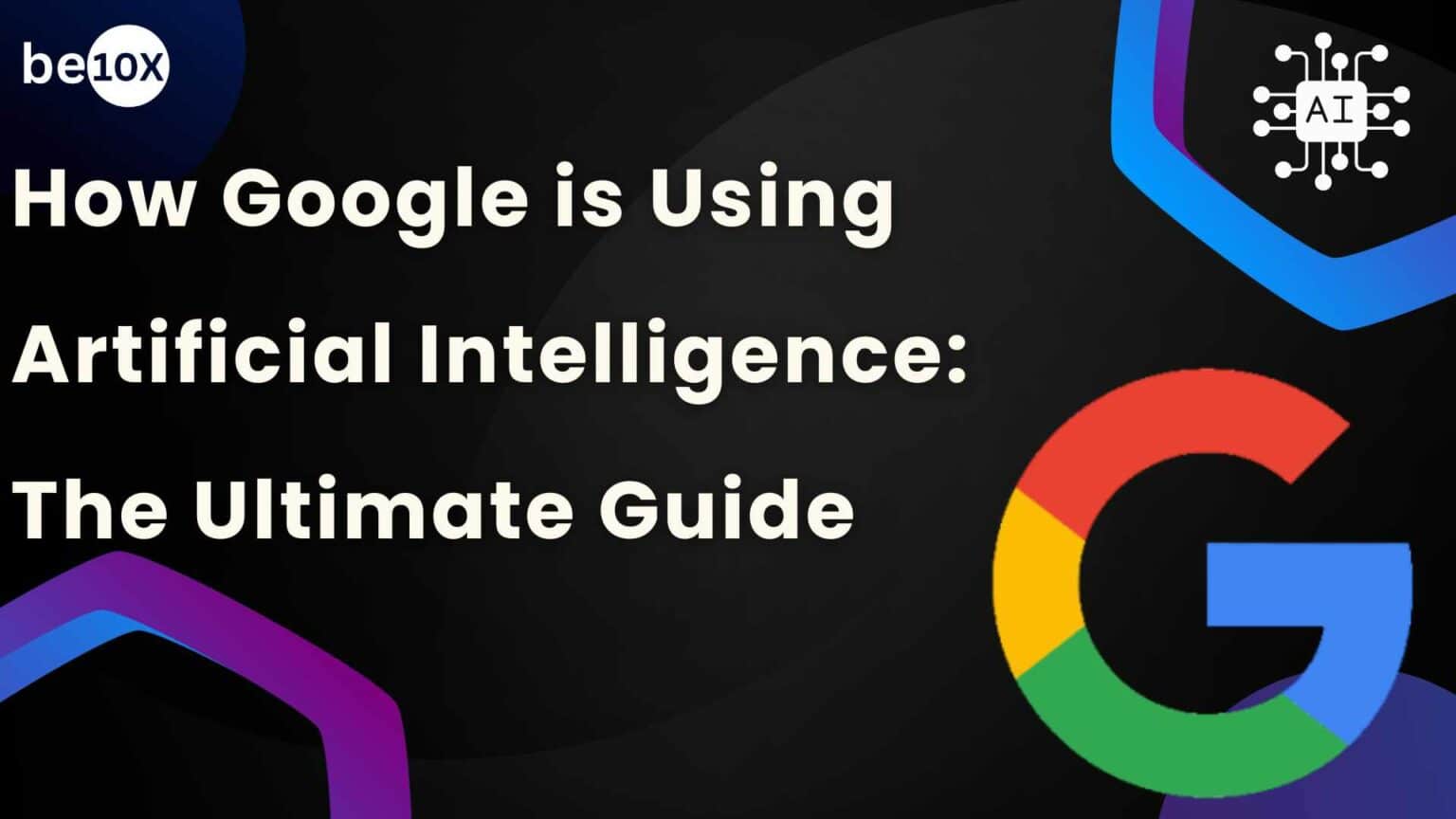 How Google Is Using Artificial Intelligence: The Ultimate Guide