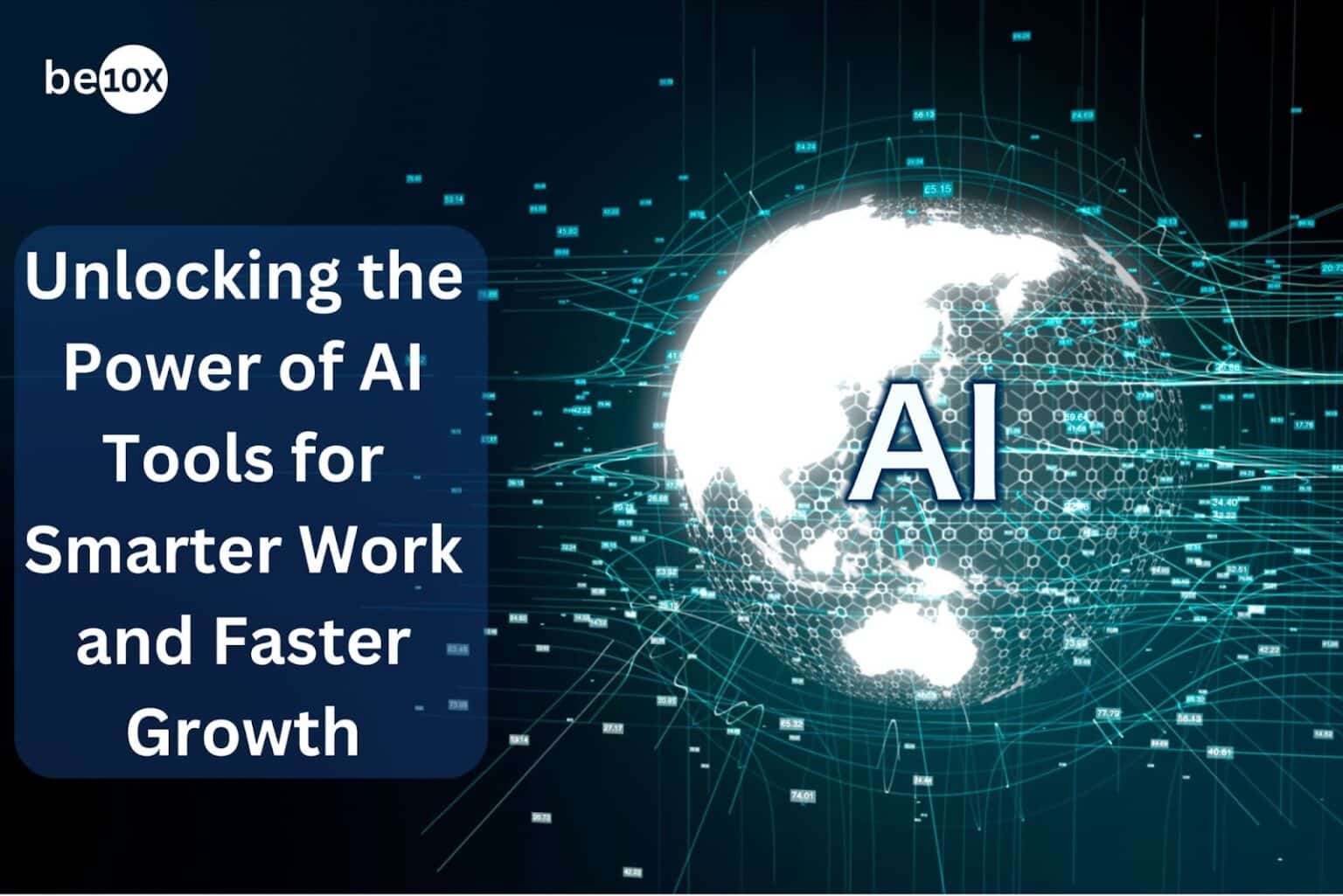 Unlocking the Power of AI Tools for Smarter Work and Faster Growth - Be10X