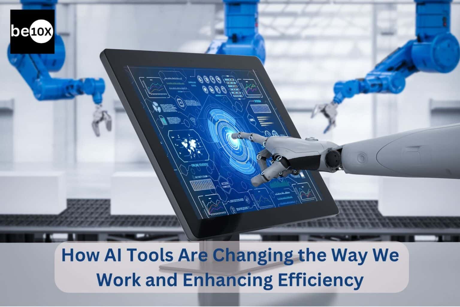 How AI Tools Are Changing the Way We Work and Enhancing Efficiency - Be10X