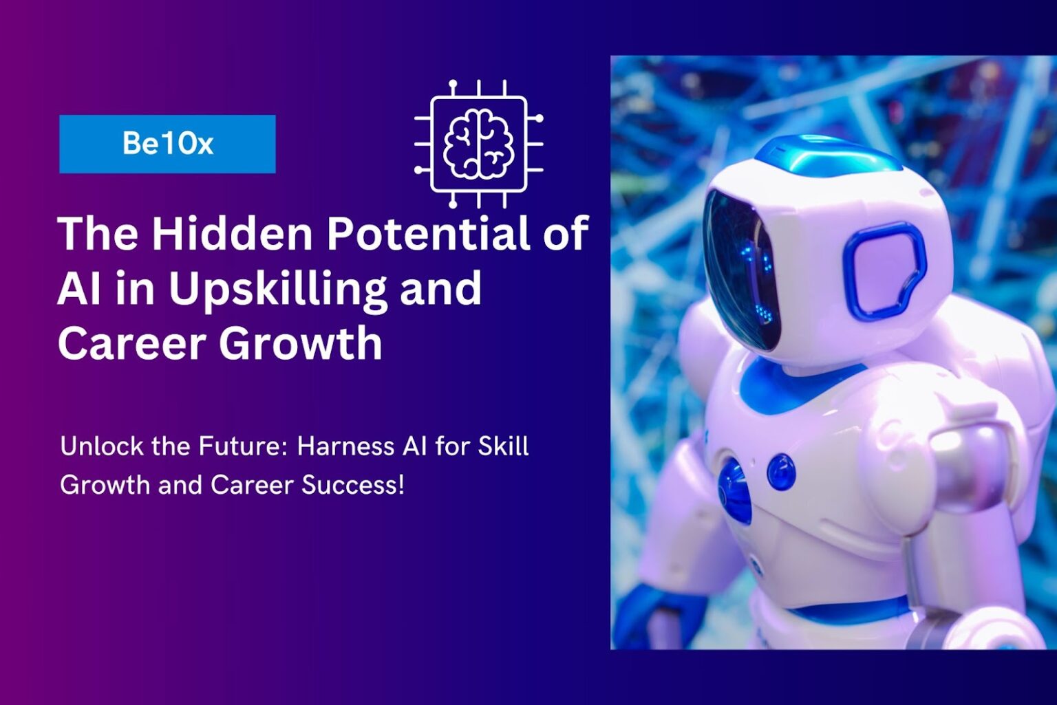 The Hidden Potential of AI in Upskilling and Career Growth - Be10X